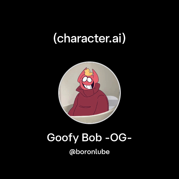 Chat with Goofy Bob -OG- | character.ai | Personalized AI for every ...