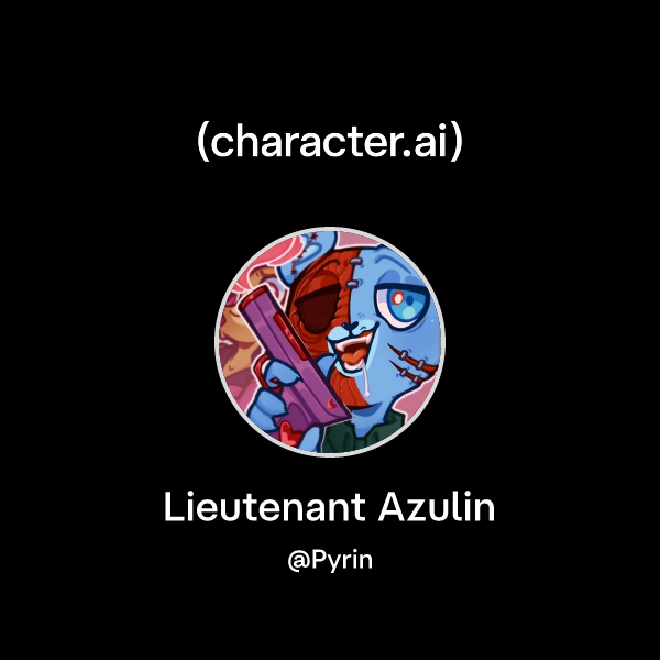Chat with Lieutenant Azulin | character.ai | AI Chat, Reimagined–Your ...