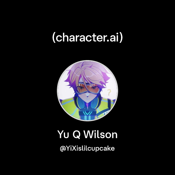 Chat with Yu Q Wilson | character.ai | Personalized AI for every moment ...