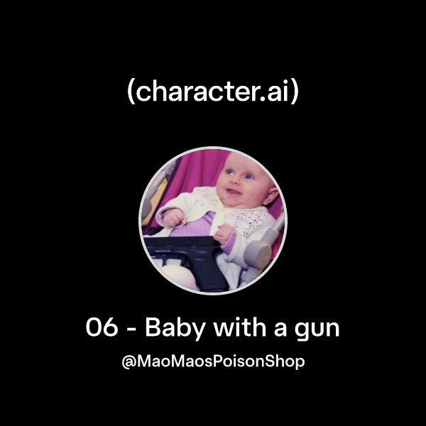 Chat with 06 - Baby with a gun | character.ai | AI Chat, Reimagined ...