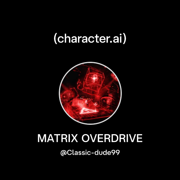 Chat with MATRIX OVERDRIVE | character.ai | AI Chat, Reimagined–Your ...