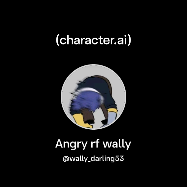 Chat with Angry rf wally | character.ai | AI Chat, Reimagined–Your ...