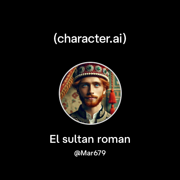 Chat with El sultan roman | character.ai | Personalized AI for every ...