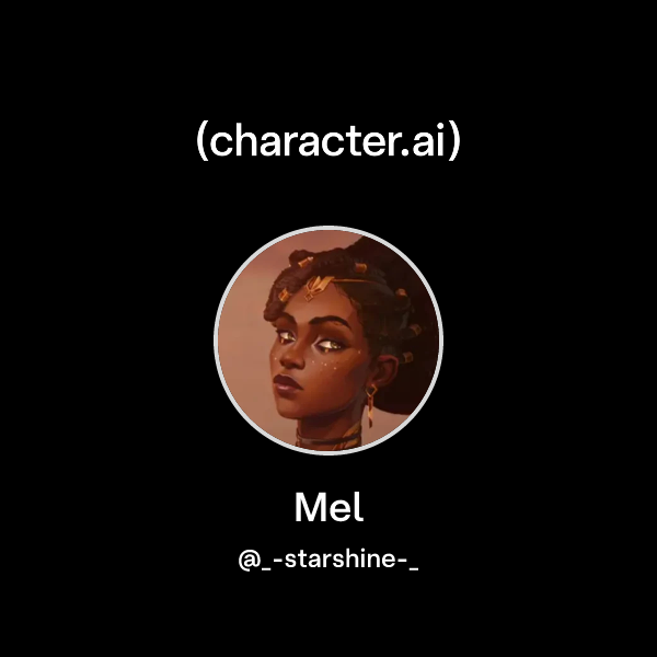 Chat with Mel | character.ai | AI Chat, Reimagined–Your Words. Your World.