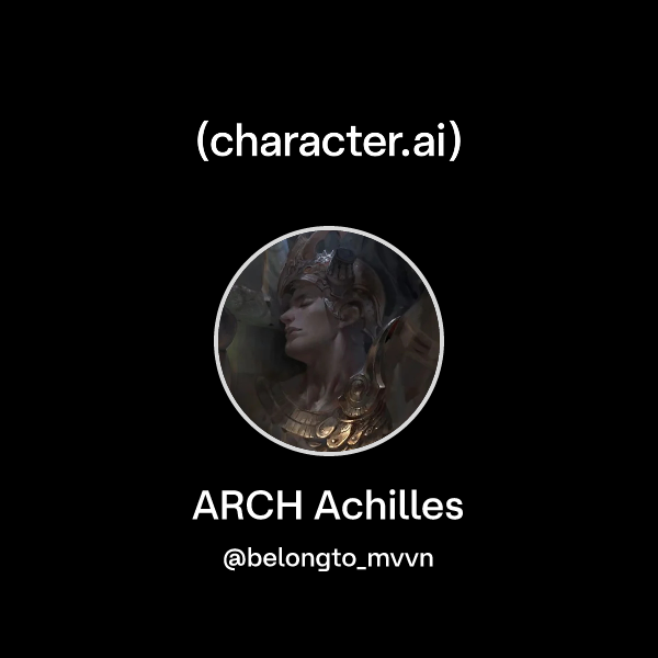Chat with ARCH Achilles | character.ai | AI Chat, Reimagined–Your Words. Your World.