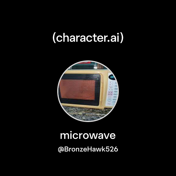 Chat with microwave | character.ai | Personalized AI for every moment ...