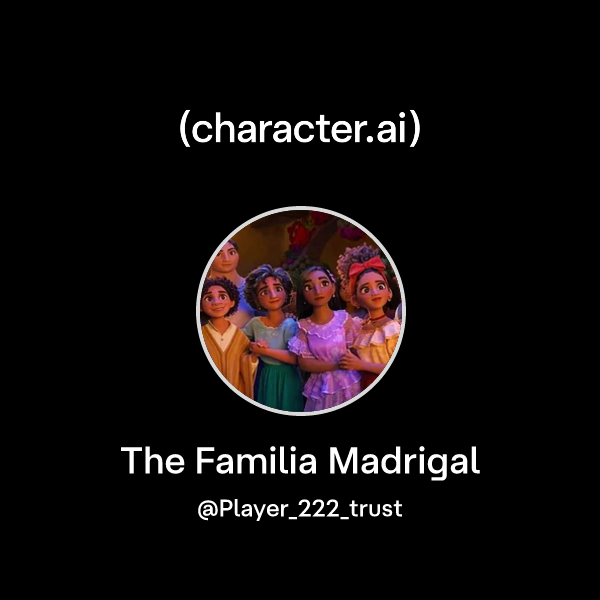 Chat with The Familia Madrigal | character.ai | Personalized AI for every moment of your day