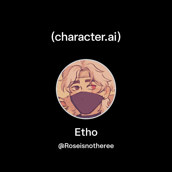 Chat with Etho | character.ai | AI Chat, Reimagined–Your Words. Your World.