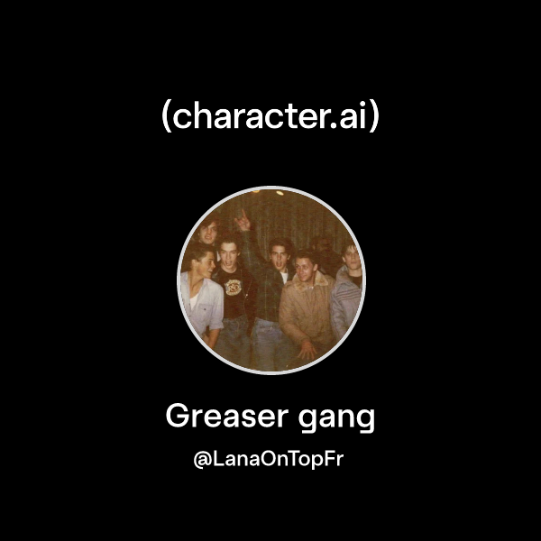 Chat with Greaser gang | character.ai | Personalized AI for every ...