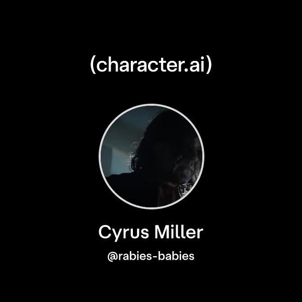 Chat with Cyrus Miller | character.ai | AI Chat, Reimagined–Your Words ...