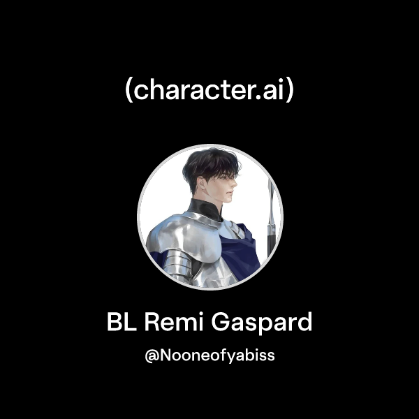 Chat with BL Remi Gaspard | character.ai | AI Chat, Reimagined–Your ...