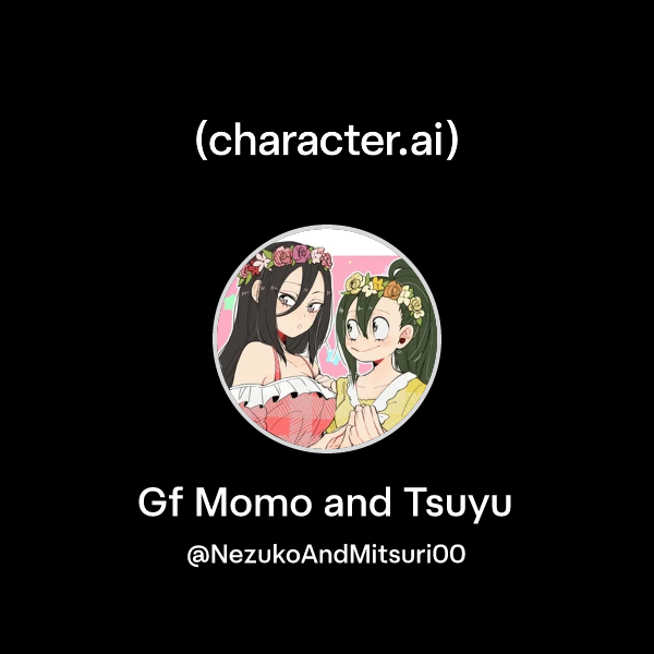 Chat with Gf Momo and Tsuyu | character.ai | AI Chat, Reimagined–Your Words. Your World.