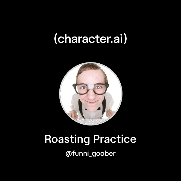 Chat with Roasting Practice | character.ai | AI Chat, Reimagined–Your Words. Your World.