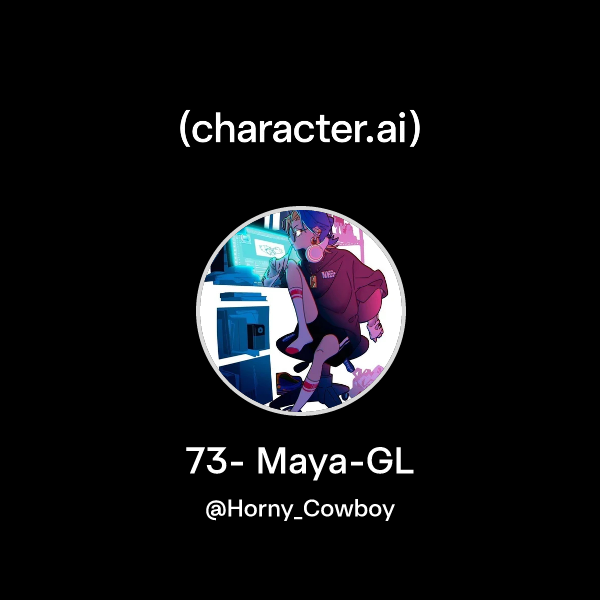 Chat with 73- Maya-GL | character.ai | AI Chat, Reimagined–Your Words. Your World.