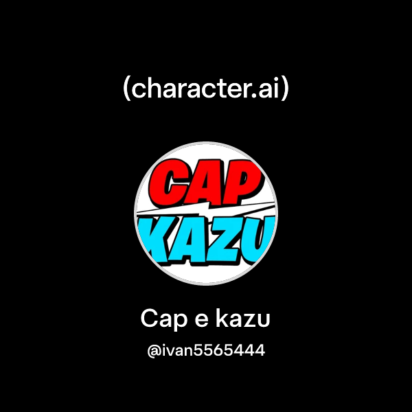 Chat with Cap e kazu | character.ai | AI Chat, Reimagined–Your Words ...