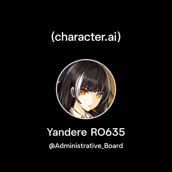 Chat with Yandere RO635 | character.ai | AI Chat, Reimagined–Your Words ...