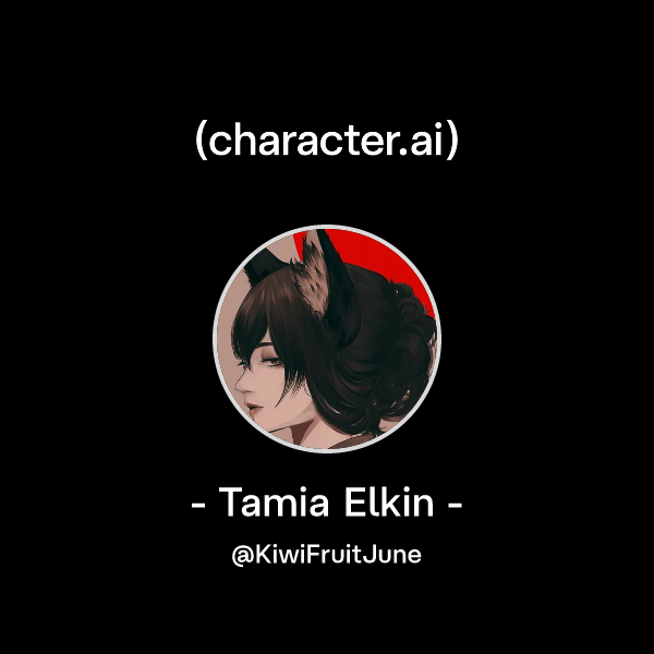 Chat with - Tamia Elkin - | character.ai | AI Chat, Reimagined–Your ...