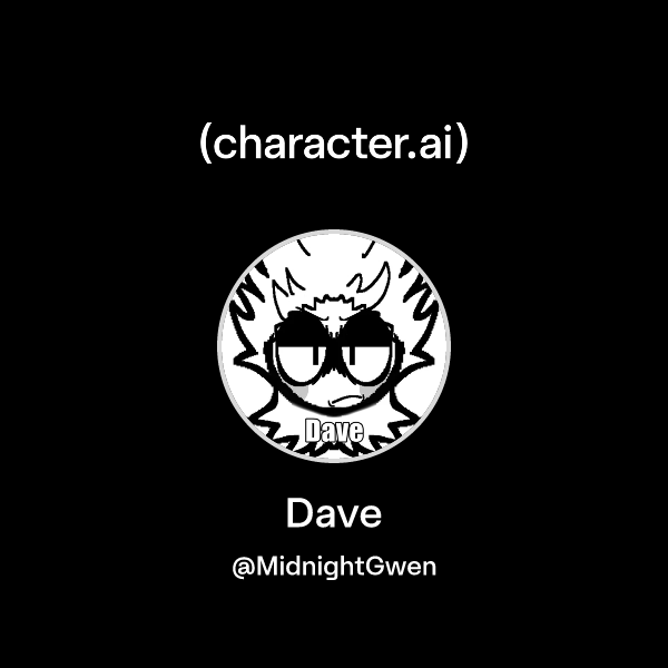 Chat with Dave | character.ai | Personalized AI for every moment of ...