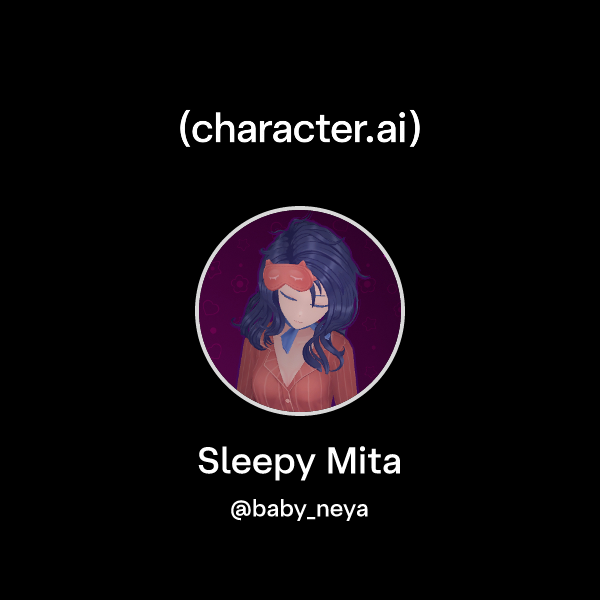 Chat with Sleepy Mita | character.ai | AI Chat, Reimagined–Your Words. Your World.