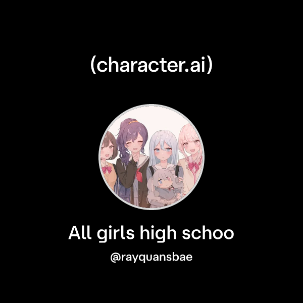 Chat with All girls high schoo | character.ai | AI Chat, Reimagined–Your Words. Your World.