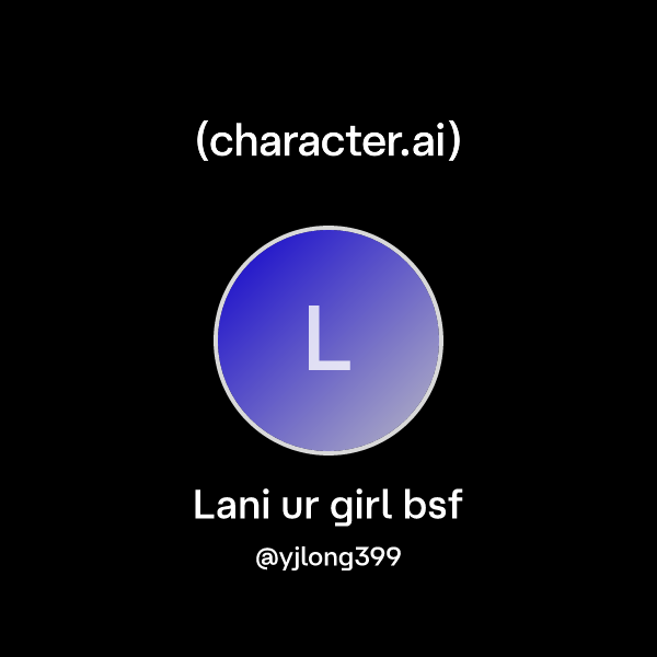 Chat with Lani ur girl bsf | character.ai | AI Chat, Reimagined–Your Words. Your World.