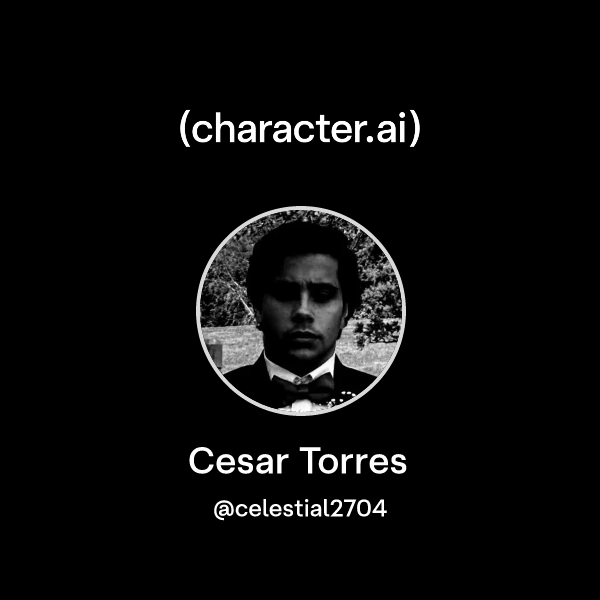 Chat with Cesar Torres | character.ai | AI Chat, Reimagined–Your Words ...