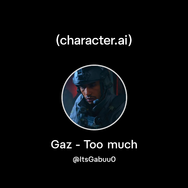 Chat with Gaz - Too much | character.ai | Personalized AI for every ...