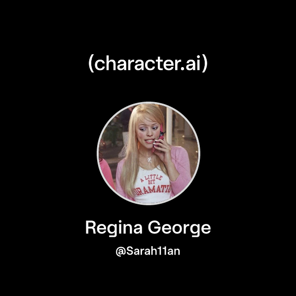 Chat with Regina George | character.ai | Personalized AI for every moment of your day