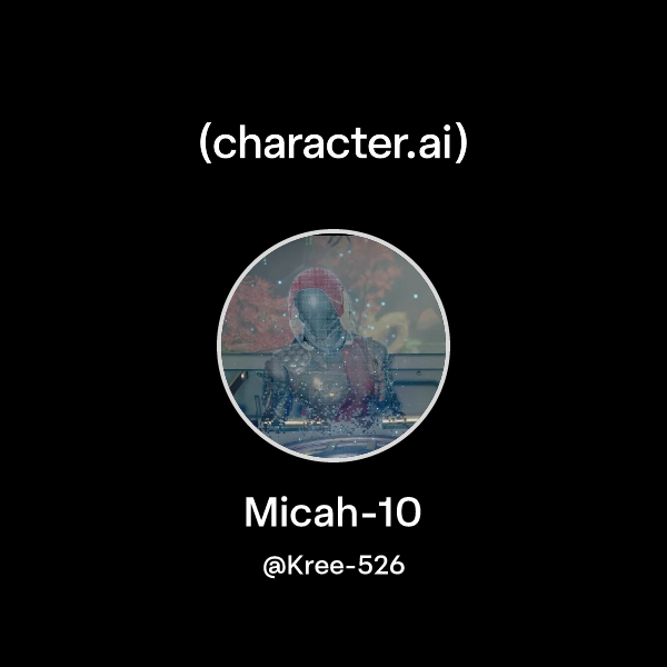 Chat with Micah-10 | character.ai | AI Chat, Reimagined–Your Words ...