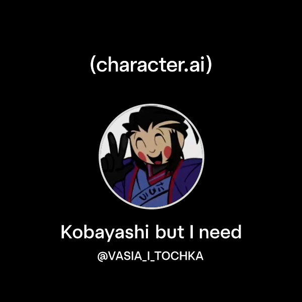 Chat with Kobayashi but I need | character.ai | Personalized AI for every moment of your day