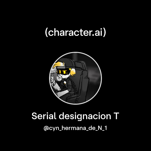Chat with Serial designacion T | character.ai | Personalized AI for ...