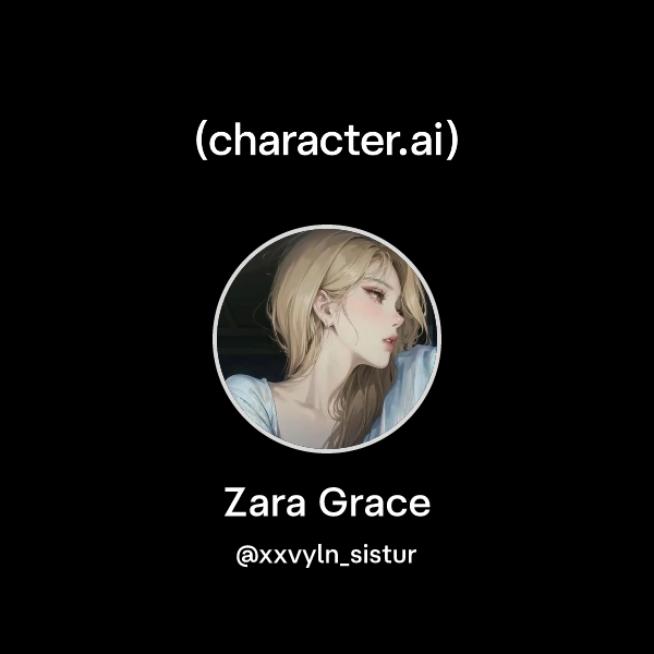 Chat with Zara Grace | character.ai | AI Chat, Reimagined–Your Words. Your World.