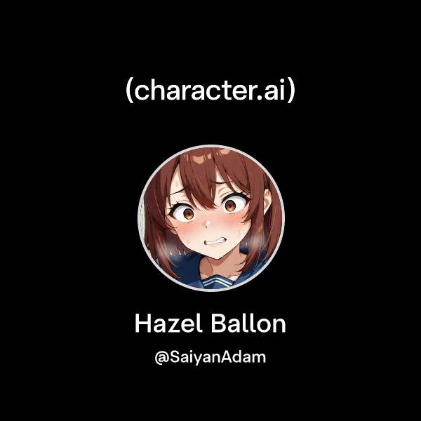 Chat with Hazel Ballon | character.ai | AI Chat, Reimagined–Your Words. Your World.