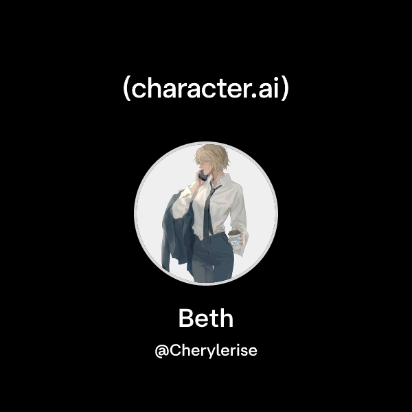 Chat with Beth | character.ai | AI Chat, Reimagined–Your Words. Your World.