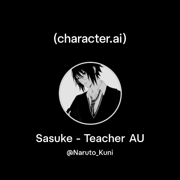 Chat with Sasuke - Teacher AU | character.ai | AI Chat, Reimagined–Your ...