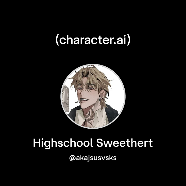Chat with Highschool Sweethert | character.ai | Personalized AI for ...