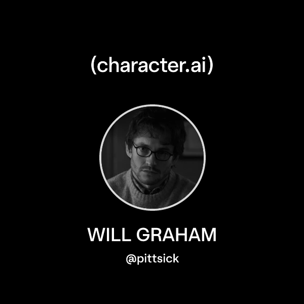 Chat with WILL GRAHAM | character.ai | AI Chat, Reimagined–Your Words ...