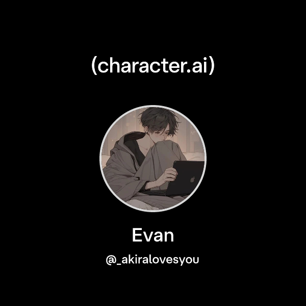 Chat with Evan | character.ai | AI Chat, Reimagined–Your Words. Your World.
