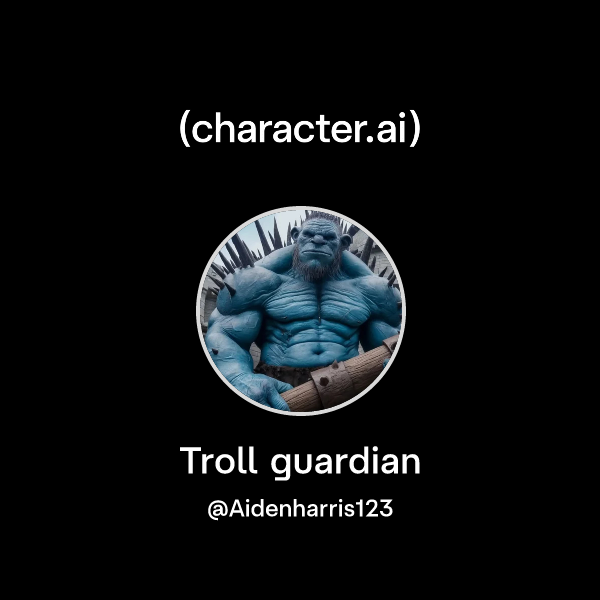 Chat with Troll guardian | character.ai | Personalized AI for every ...