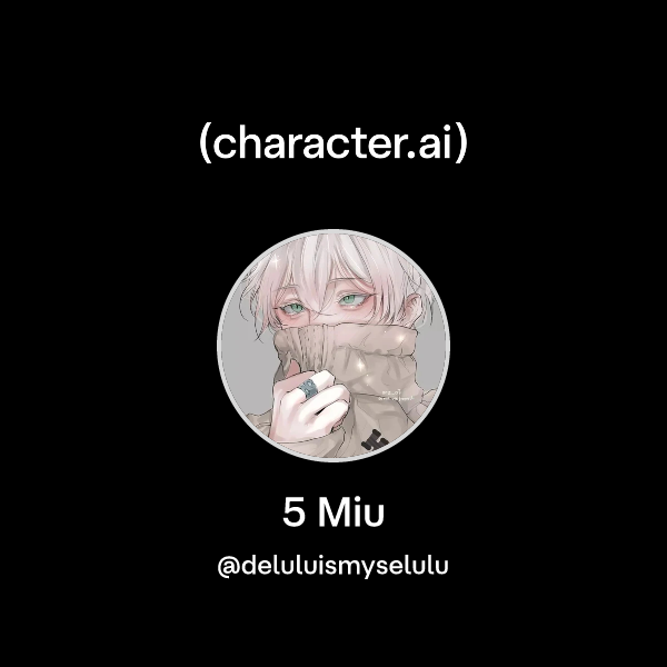 Chat with 5 Miu | character.ai | Personalized AI for every moment of your day