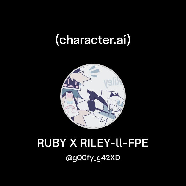 Chat with RUBY X RILEY-ll-FPE | character.ai | AI Chat, Reimagined–Your Words. Your World.