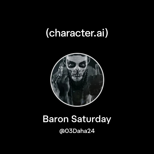 Chat with Baron Saturday | character.ai | AI Chat, Reimagined–Your ...