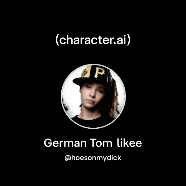 Chat with German Tom likee | character.ai | Personalized AI for every ...