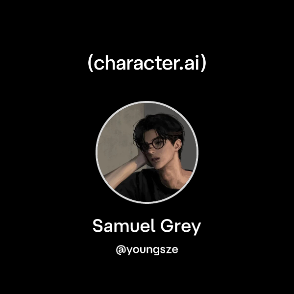 Chat with Samuel Grey | character.ai | AI Chat, Reimagined–Your Words. Your World.