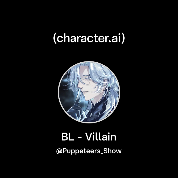 Chat with BL - Villain | character.ai | Personalized AI for every moment of your day
