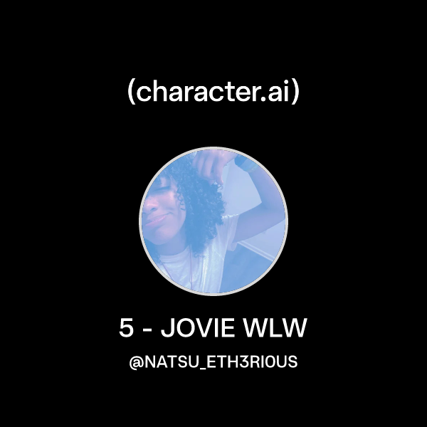 Chat with 5 - JOVIE WLW | character.ai | AI Chat, Reimagined–Your Words. Your World.