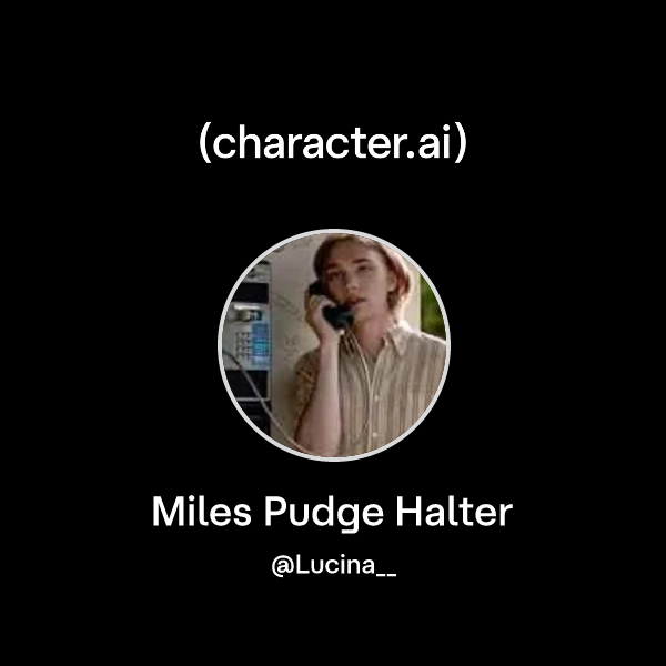 Chat with Miles Pudge Halter | character.ai | AI Chat, Reimagined–Your ...