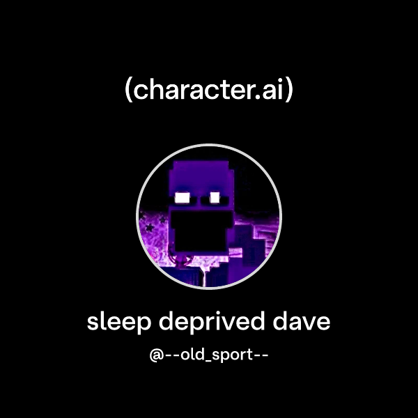 Chat with sleep deprived dave | character.ai | AI Chat, Reimagined–Your ...