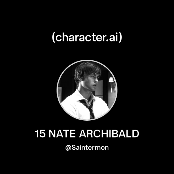 Chat with 15 NATE ARCHIBALD | character.ai | AI Chat, Reimagined–Your Words. Your World.