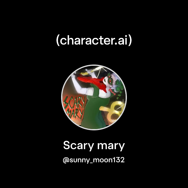 Chat with Scary mary | character.ai | Personalized AI for every moment ...